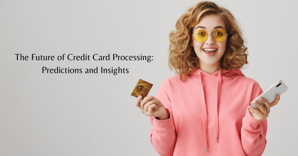 The Future of Credit Card Processing: Prediction and Insight