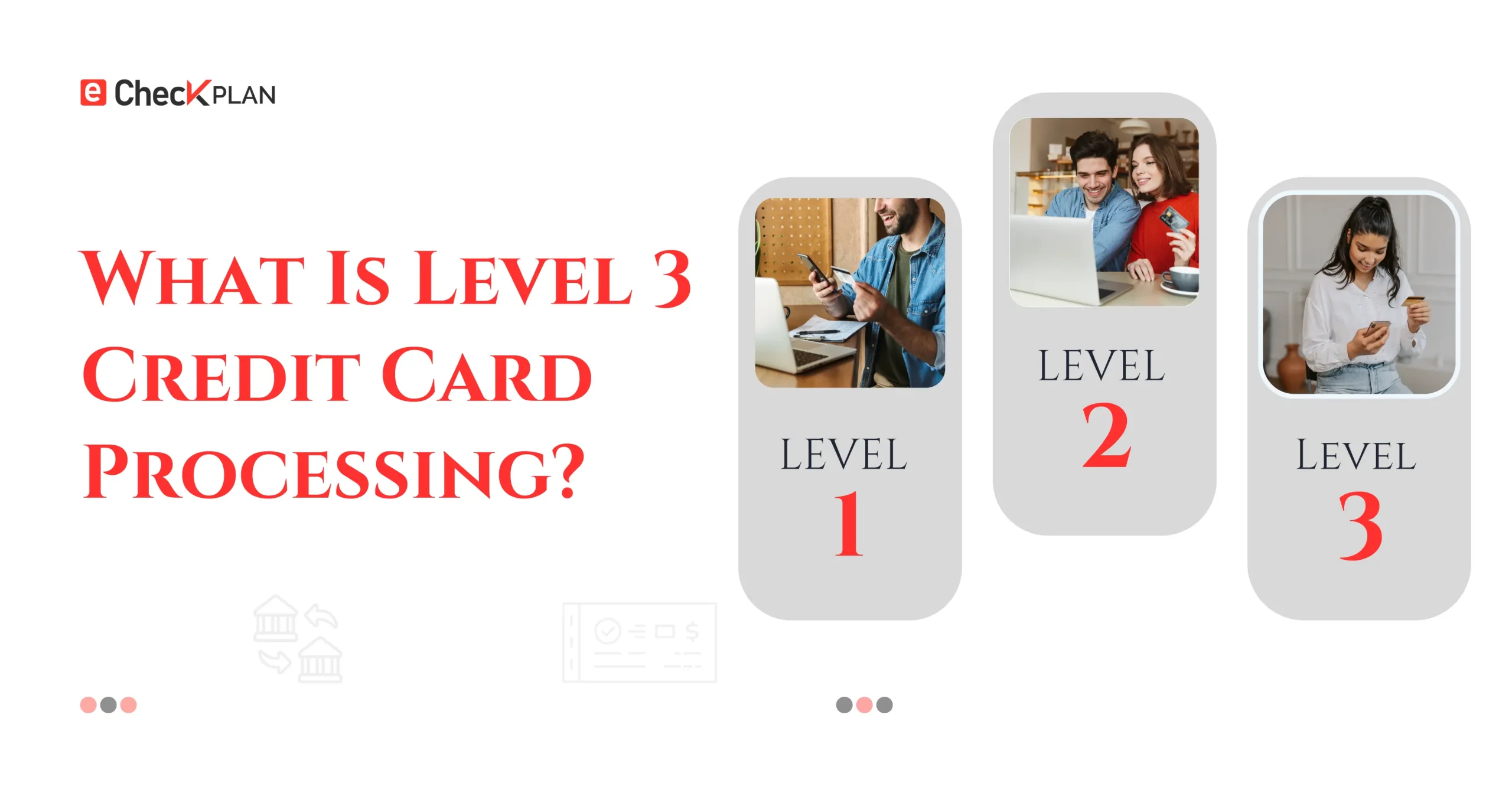 What Is Level 3 Credit Card Processing? | eCheckplan