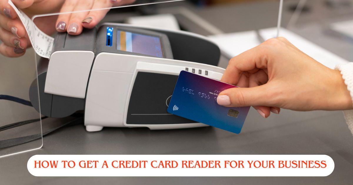How to Get a Credit Card Reader for Your Business